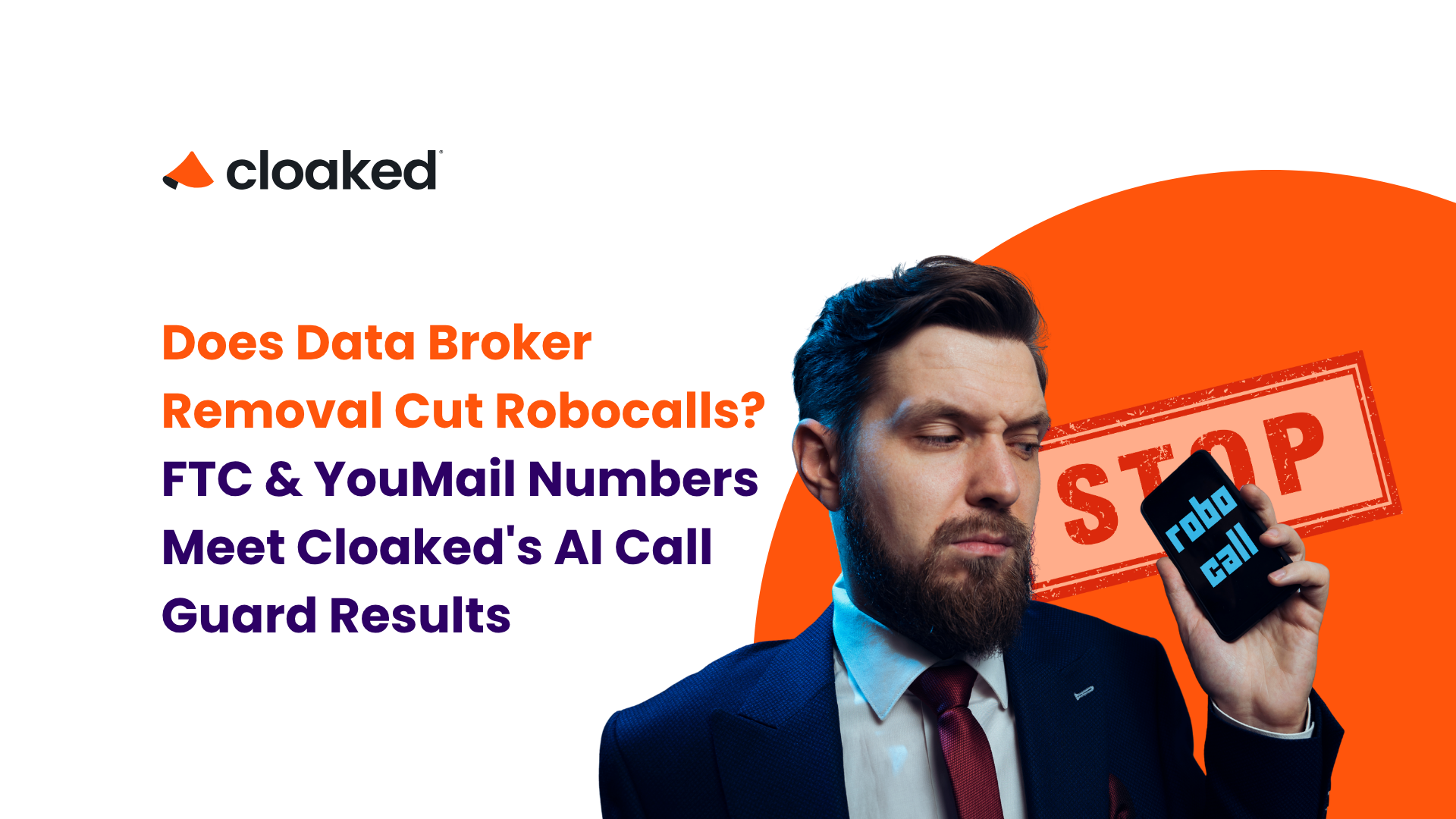 Cloaked - Does Data Broker Removal Cut Robocalls? FTC & YouMail Numbers Meet Cloaked's AI Call ...